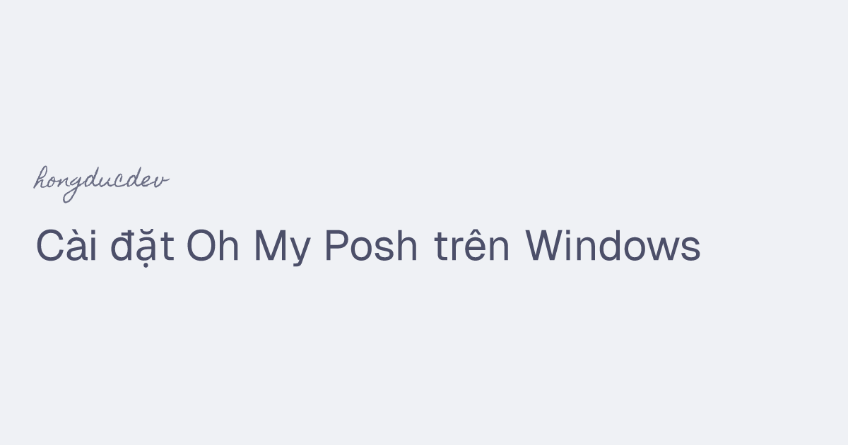 Cài đặt Oh My Posh trên Windows | hongducdev